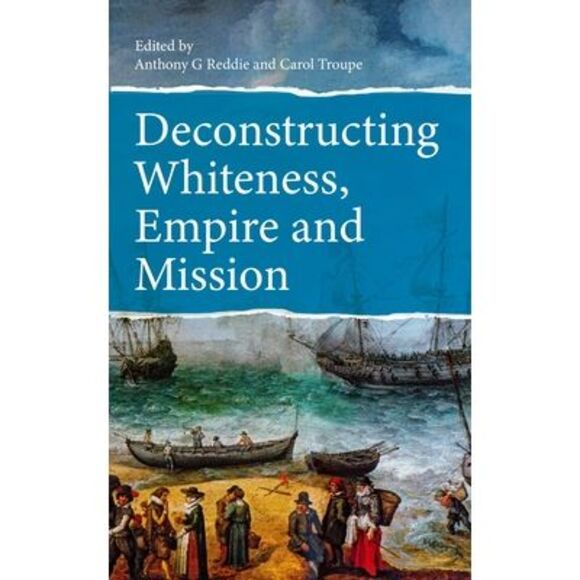 Anthony G. Reddie | Other | Deconstructing Whiteness Empire And Mission ...